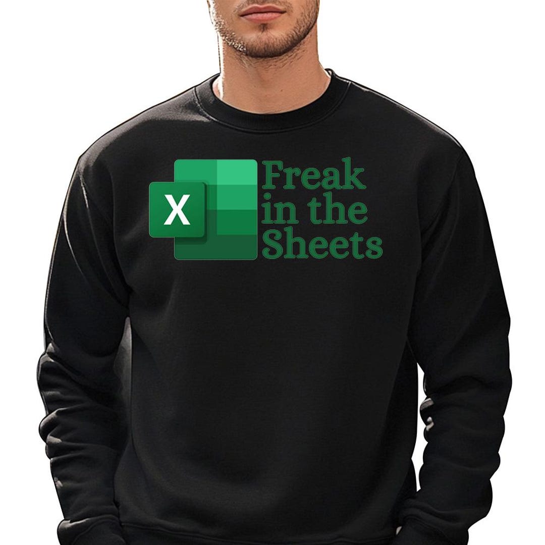 Fr.eak in the Sheets - Sweatshirt GD, Spreadsheet Shirt, Funny Office ...