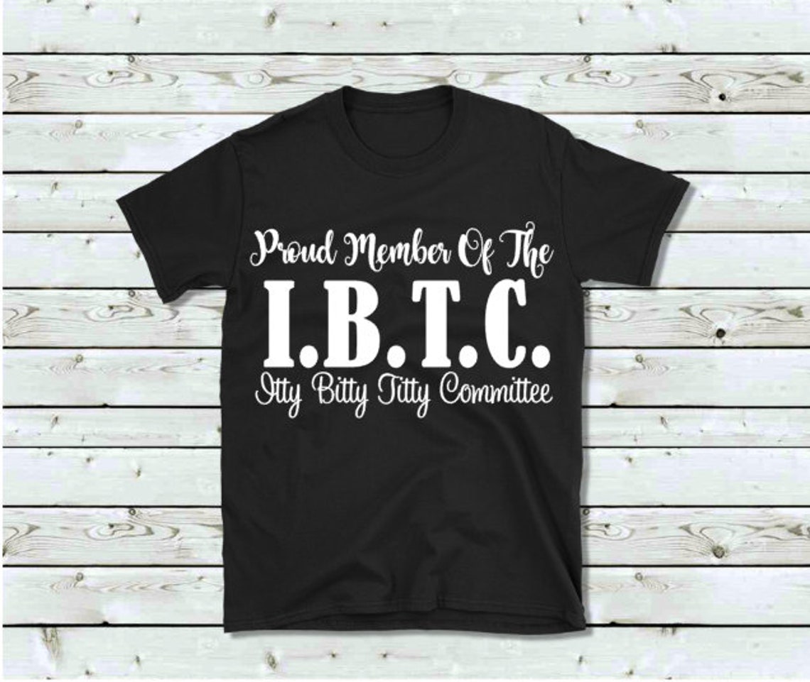 Proud Memeber Of The Ibtc Itty Bitty Titty Committee Shirt Etsy