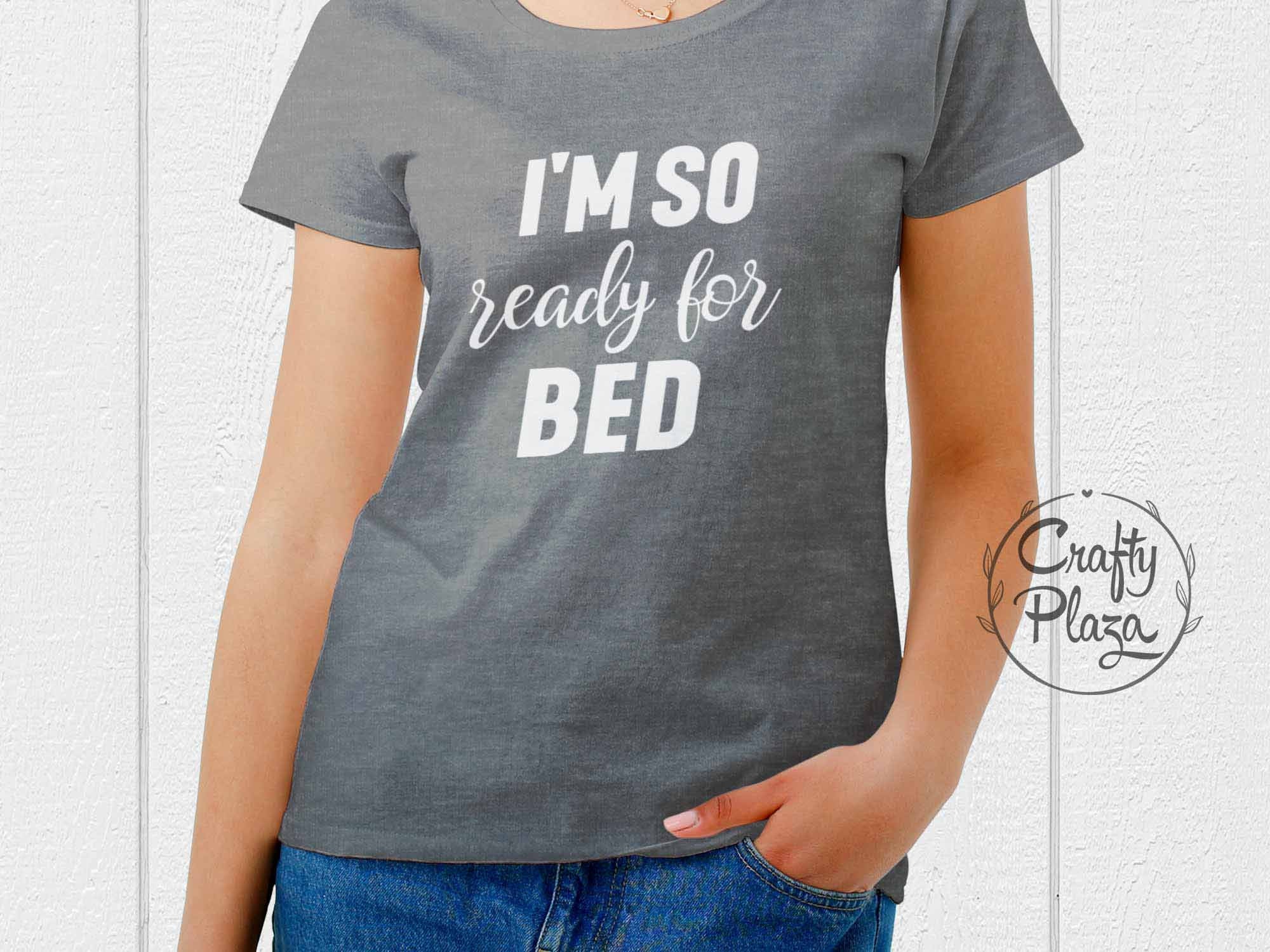 I'm so Ready for Bed Printable SVG Design PNG DXF Cut File for Cricut ...