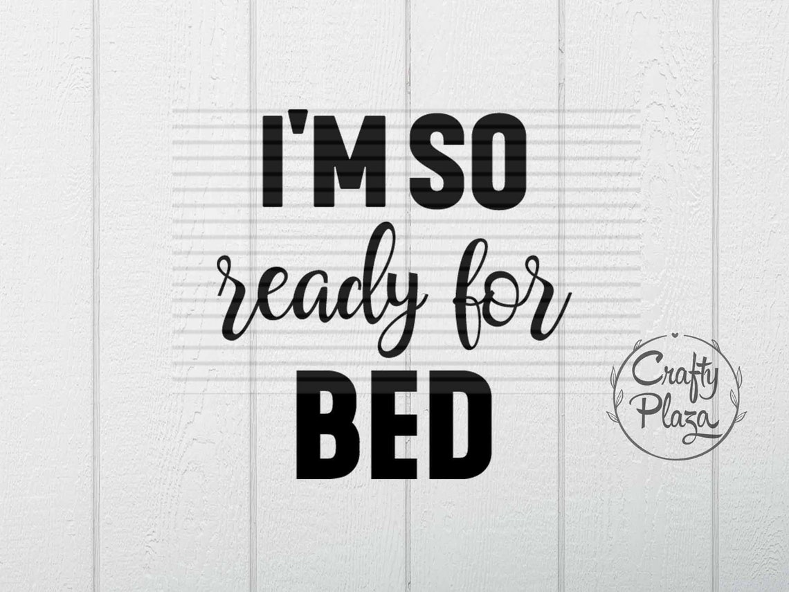 I'm so Ready for Bed Printable SVG Design PNG DXF Cut File for Cricut ...