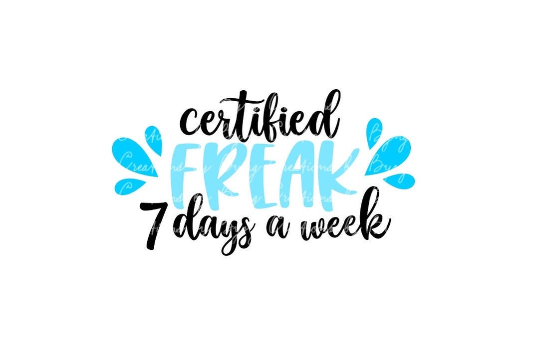 Certified Freak 7 Days A Week Svg Png Files | Cut File for Cricut ...