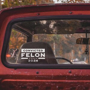 Convicted Felon 2024 Sticker Waterproof Decal for Car, Truck, SUV, Van ...