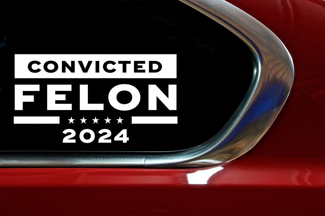 Convicted Felon 2024 Sticker Waterproof Decal for Car, Truck, SUV, Van ...