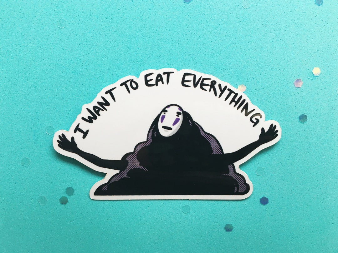 I Want to Eat Everything, No Face Sticker, Vinyl Waterproof, FREE US ...