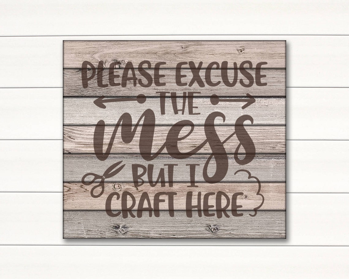Please Excuse the Mess but I Craft Here SVG Cut File for - Etsy