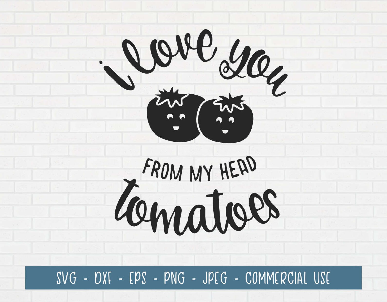 I Love You From My Head Tomatoes Food Pun SVG Cut File for - Etsy