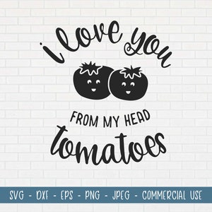 I Love You From My Head Tomatoes Food Pun SVG Cut File for Cricut ...