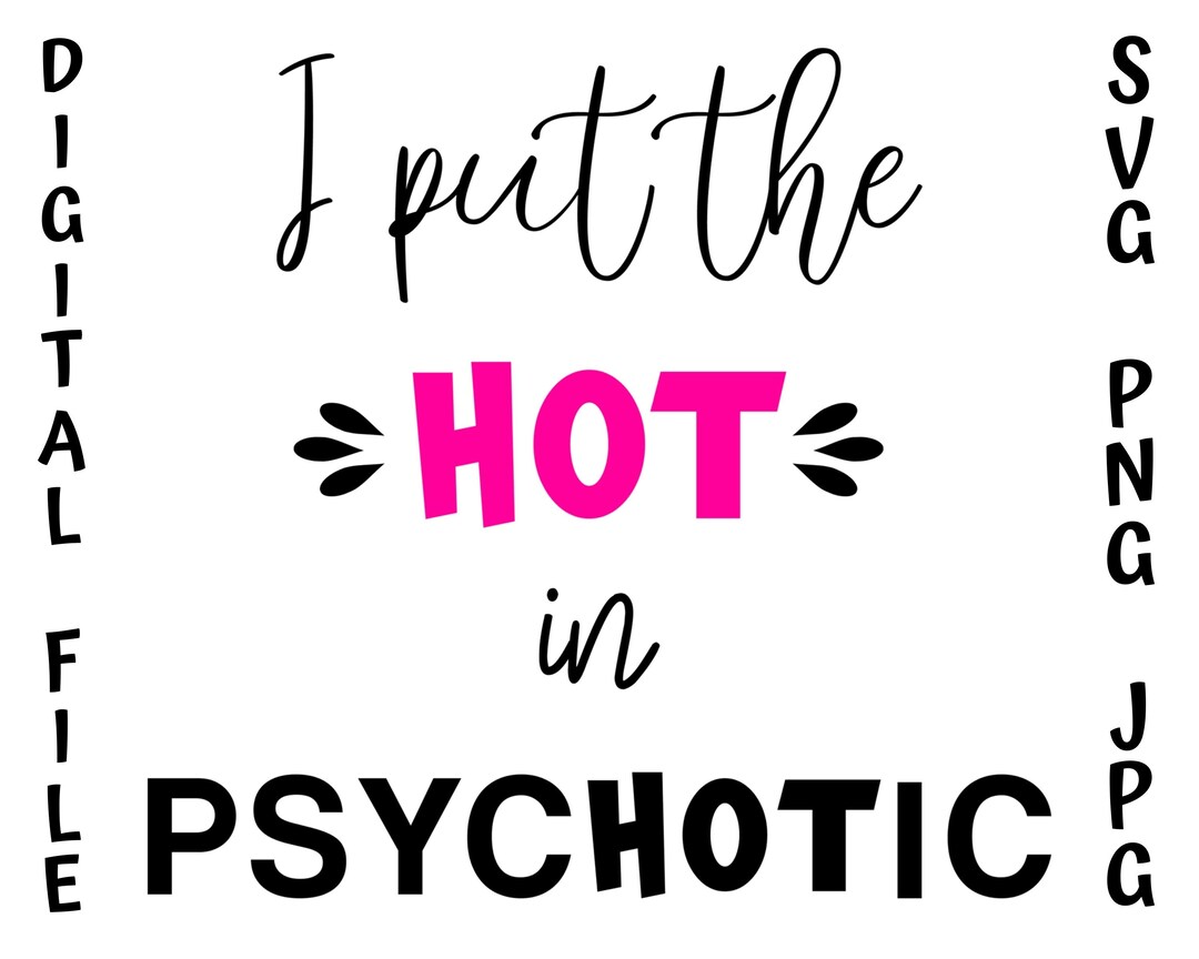 I Put the HOT in Psychotic Psycho Svg Png Jpg Funny - Etsy