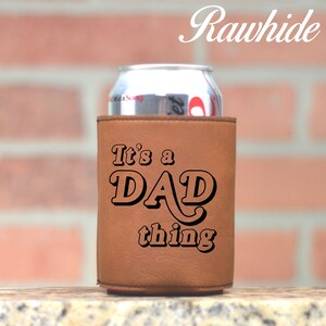 It's A Dad Thing Leather Beer Can Cooler. Dad Gift. New Dad Beer Gift ...