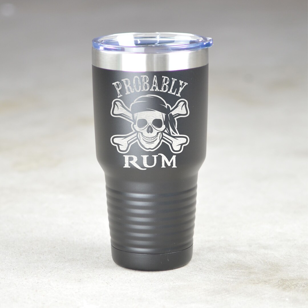 Probably Rum Pirate's Tumbler. 30 Oz Insulated Tumbler. Pirate Rum Mug ...