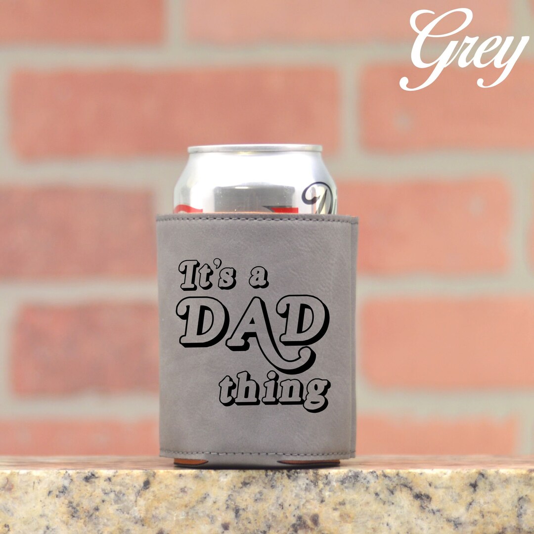 It's A Dad Thing Leather Beer Can Cooler. Dad Gift. New Dad Beer Gift ...