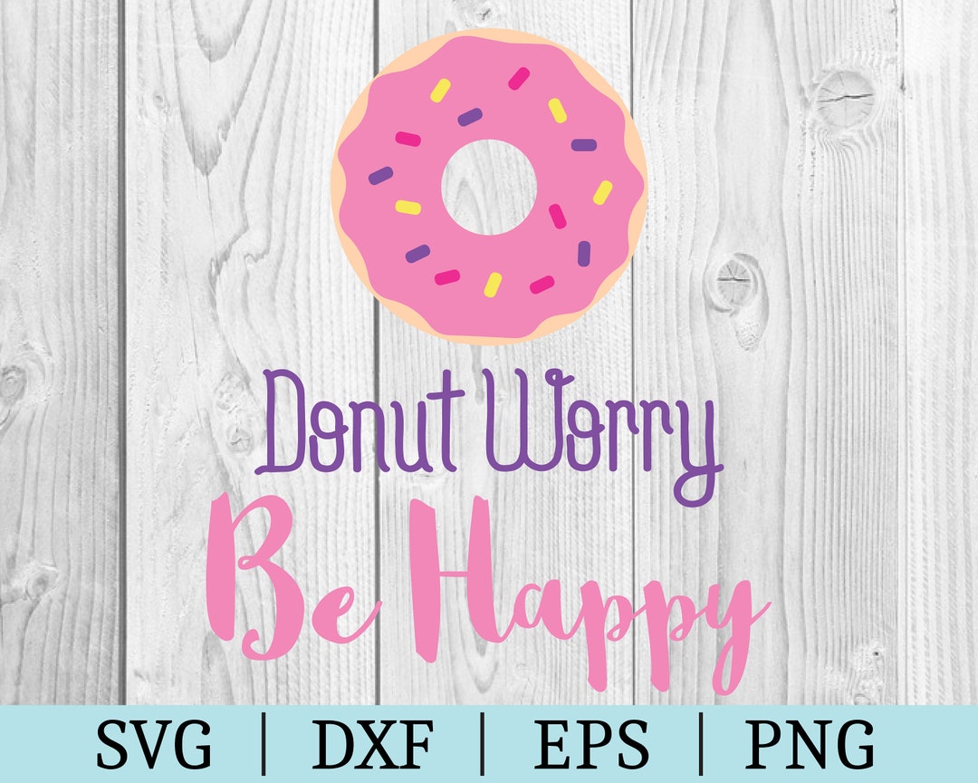 Donut Worry Be Happy SVG | Donut Clipart | Cut File | Phrase File | Svg ...