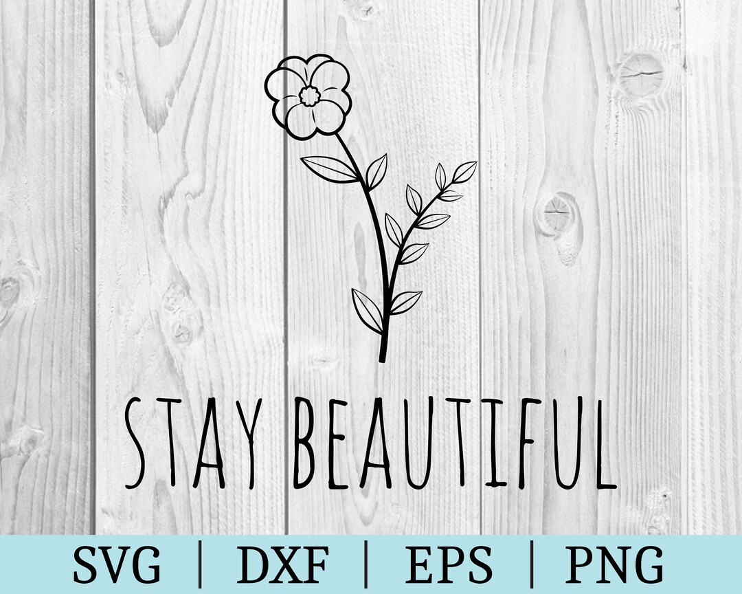 Stay Beautiful SVG Flower Clipart Cut File Inspirational File Svg Dxf ...