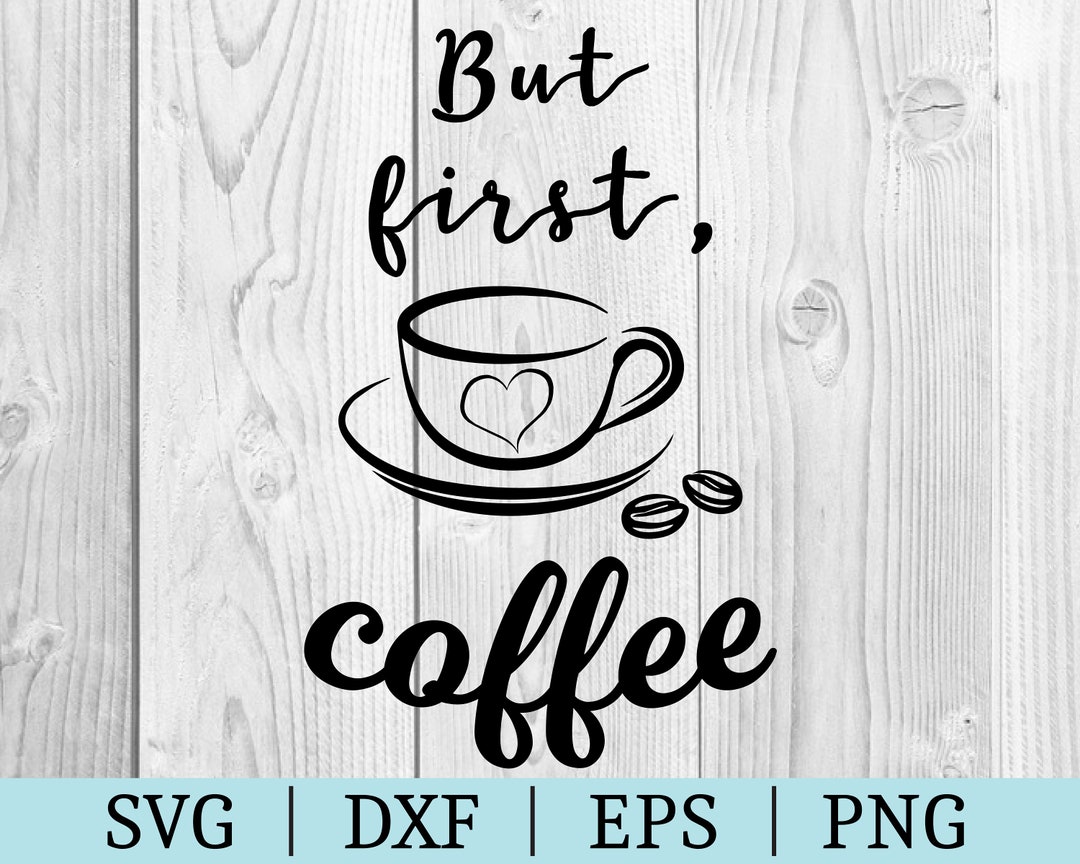 But First Coffee SVG | Coffee Clipart | Cut File | Phrase File | Svg ...