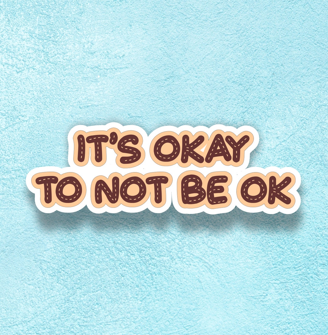 It's Ok Not to Be Ok, Stickers, Glossy or Laminate Sticker, Peace ...