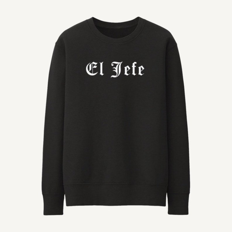 El Jefe boss Man Spanish Sayings Black Crew Neck Black Sweater White ...
