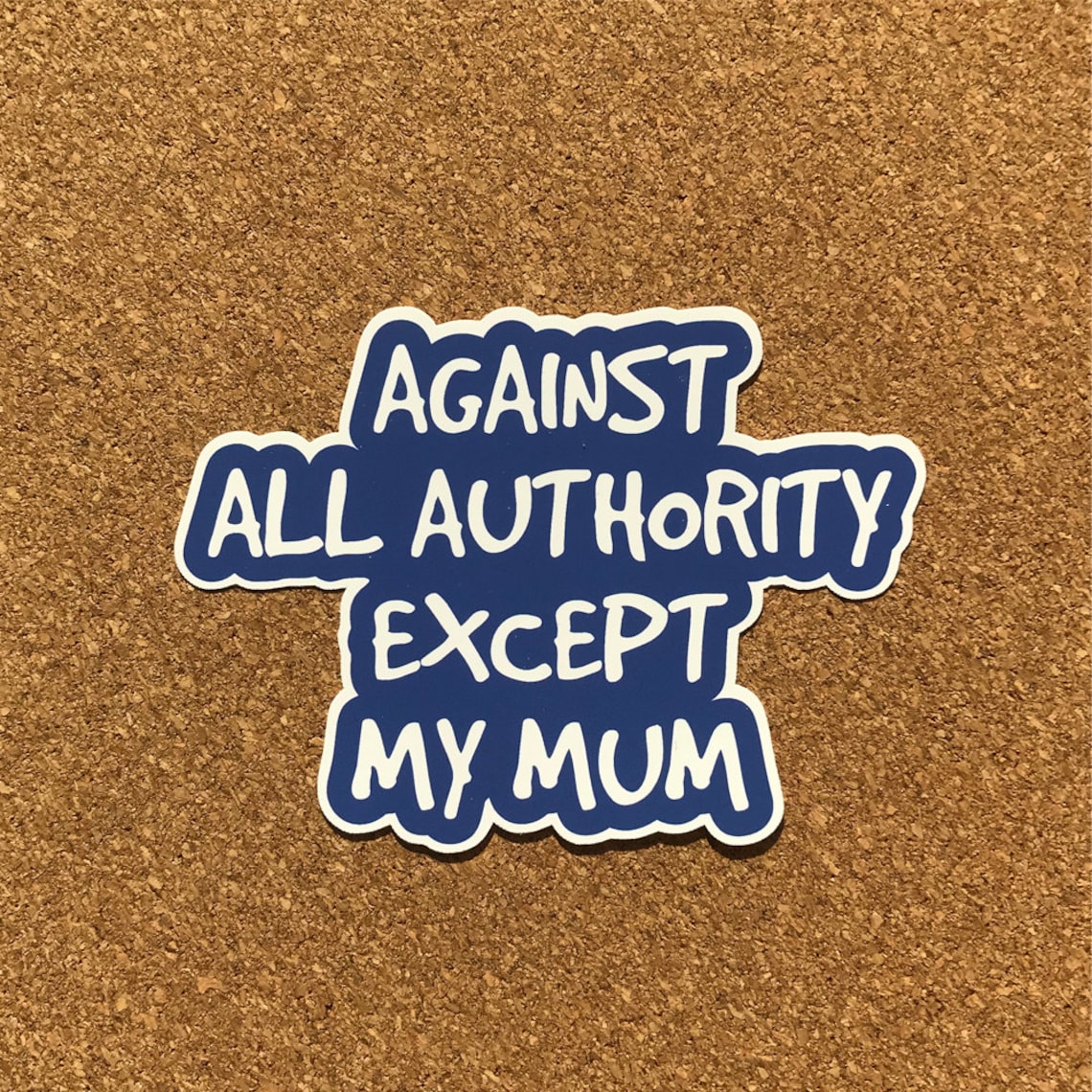 Against All Authority Except My Mom Sticker Funny Stickers | Etsy