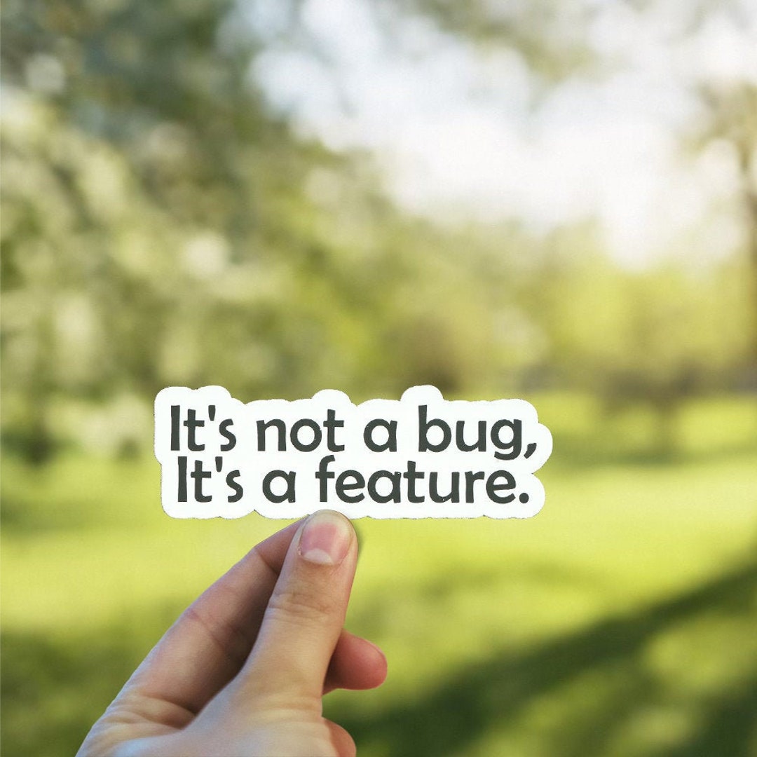 Its Not A Bug Its A Feature Sticker Eco Friendly Birthday Gift ...