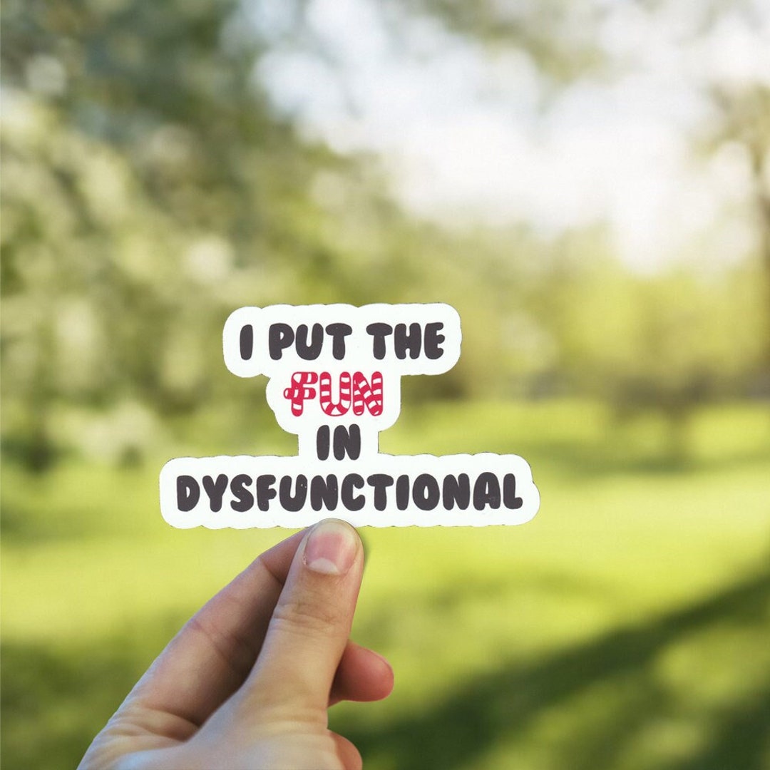 I Put the Fun in Dysfunctional Sticker Eco Friendly Birthday Gift ...