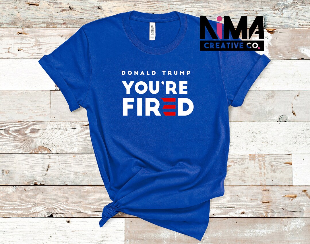 Donald Trump You're Fired Shirt, You're Fired, Joe Biden 2020, Election ...