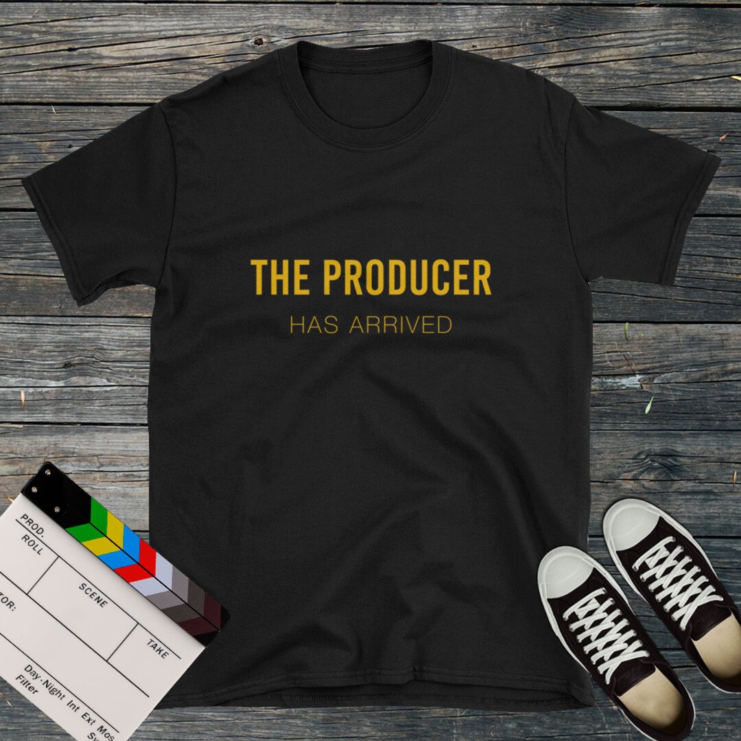 The Producer Has Arrived | T-shirt, Filmmaker Gift, Film Producer T ...