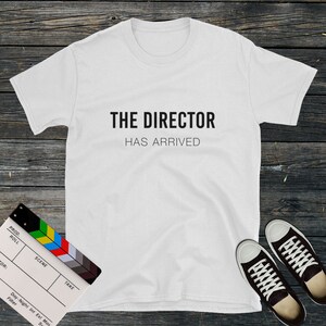 Film Director Gift, the Director Has Arrived T-shirt, Filmmaking Shirt ...