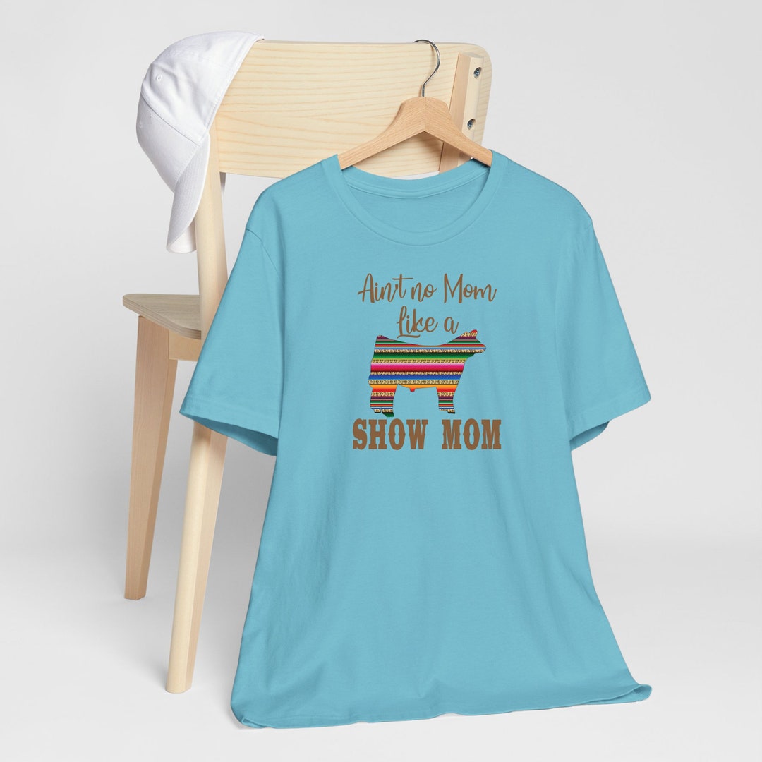 Ain't No Mom Like a Show Mom-serape Cheetah Steer, Heifer, Goat, Pig ...