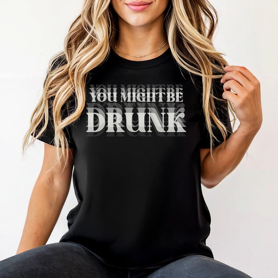 You Might Be DRUNK (white) - Gift for Drink Lovers, Party Wear Tee for ...