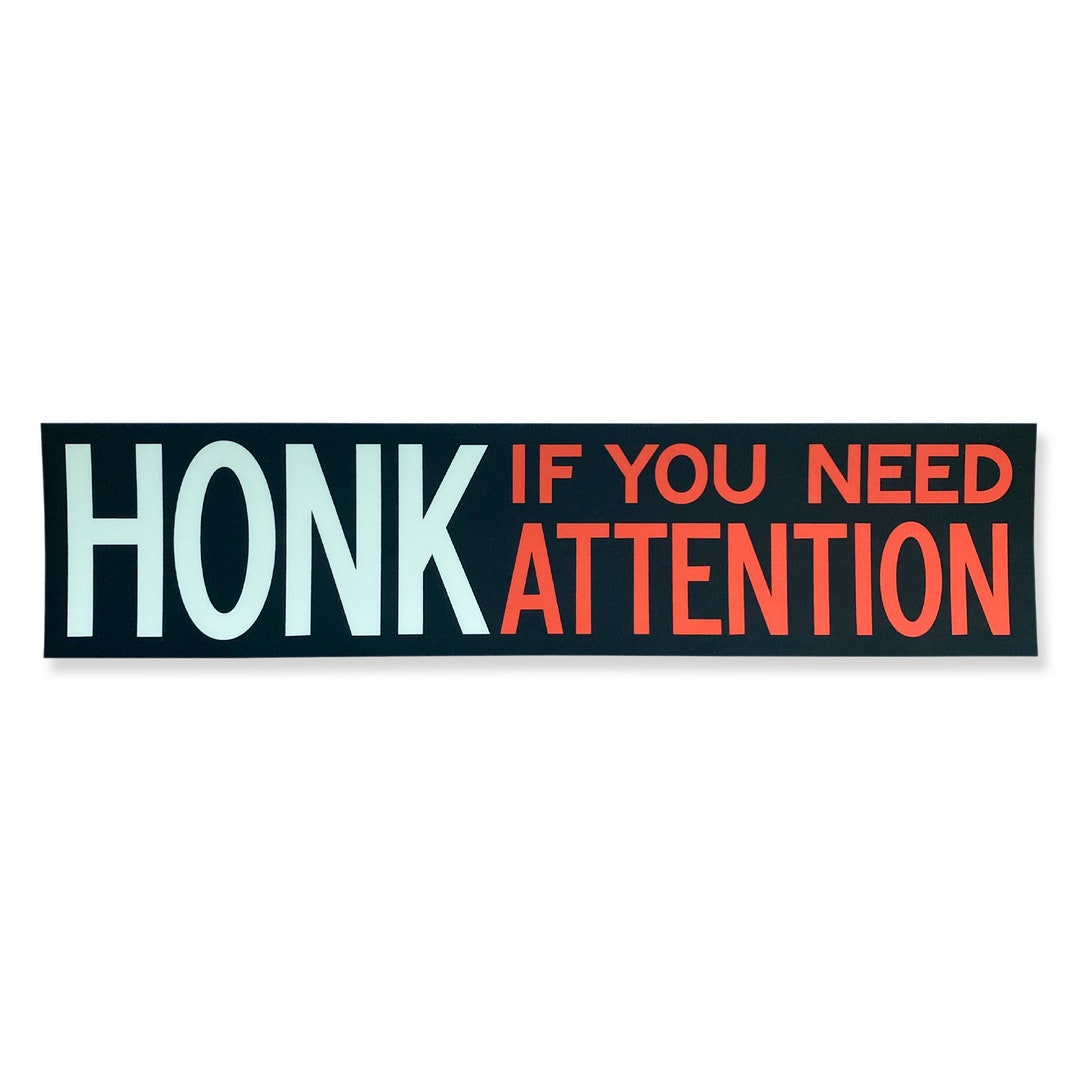 Honk If You Need Attention Bumper Sticker - Etsy