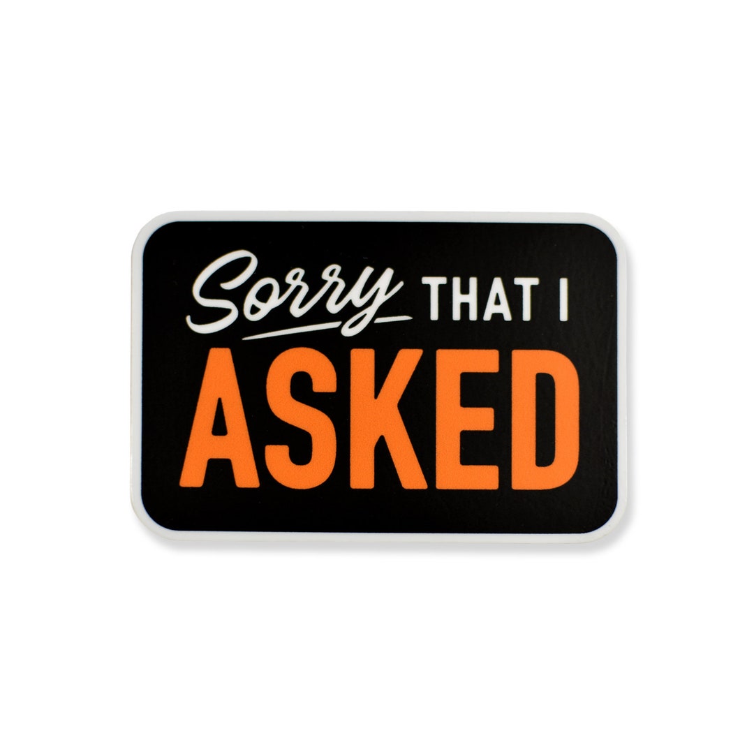 Sorry I Asked Vinyl Sticker - Etsy