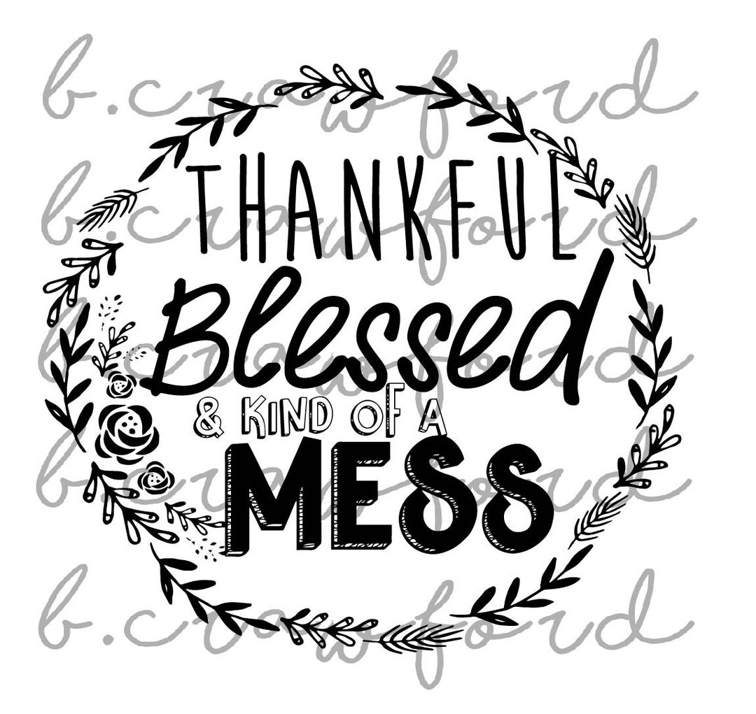 Thankful Blessed Kind of a Mess PNG and SVG File - 300 DPI - Etsy