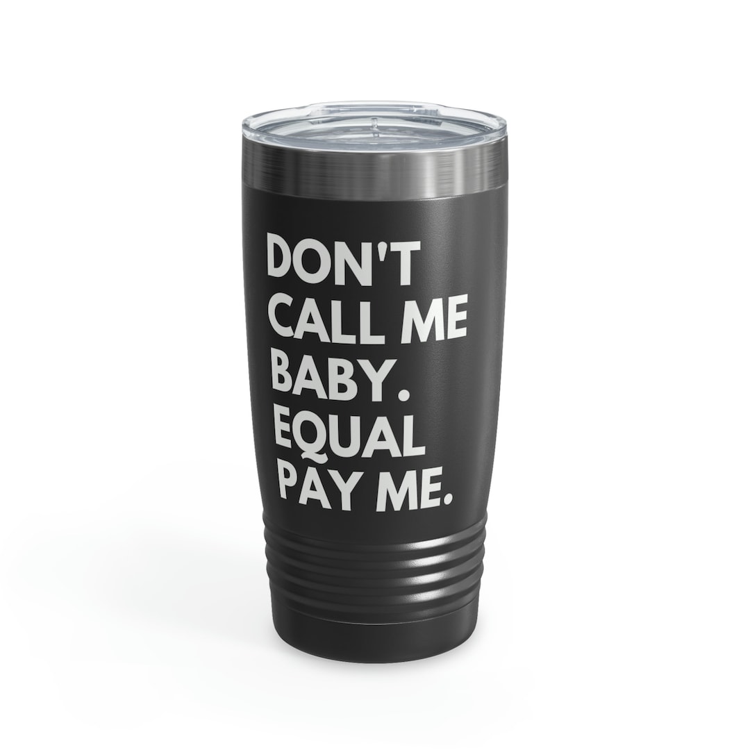 Women's Equal Pay Me Don't Call Me Baby, Equal Rights, Feminism, Womens ...