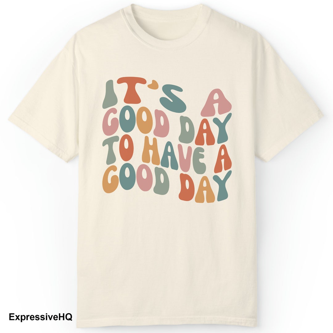 It's a Good Day to Have a Good Day Shirt, Have a Good Day Tshirt ...