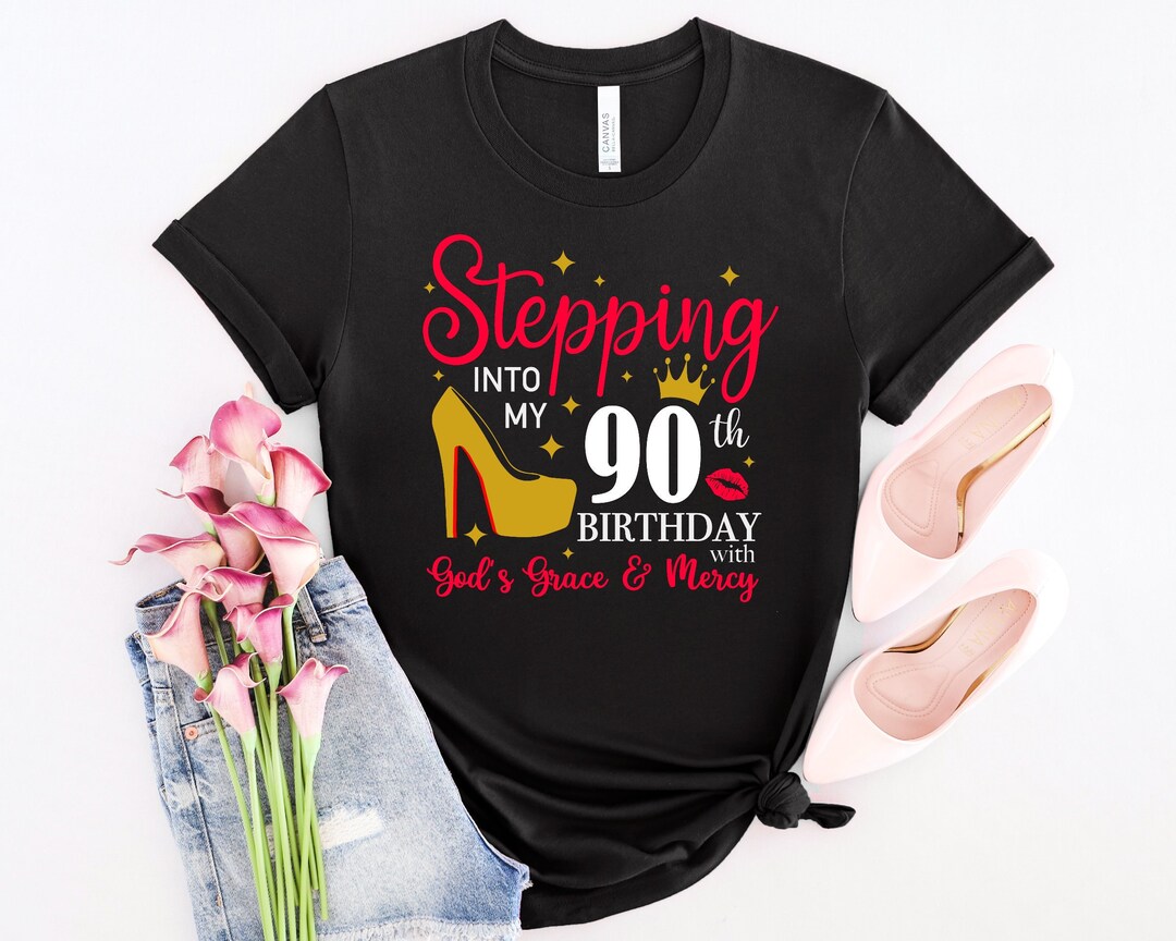 Stepping Into My 90th Birthday Shirt, the Birthday Girl, Custom, 30, 49 ...
