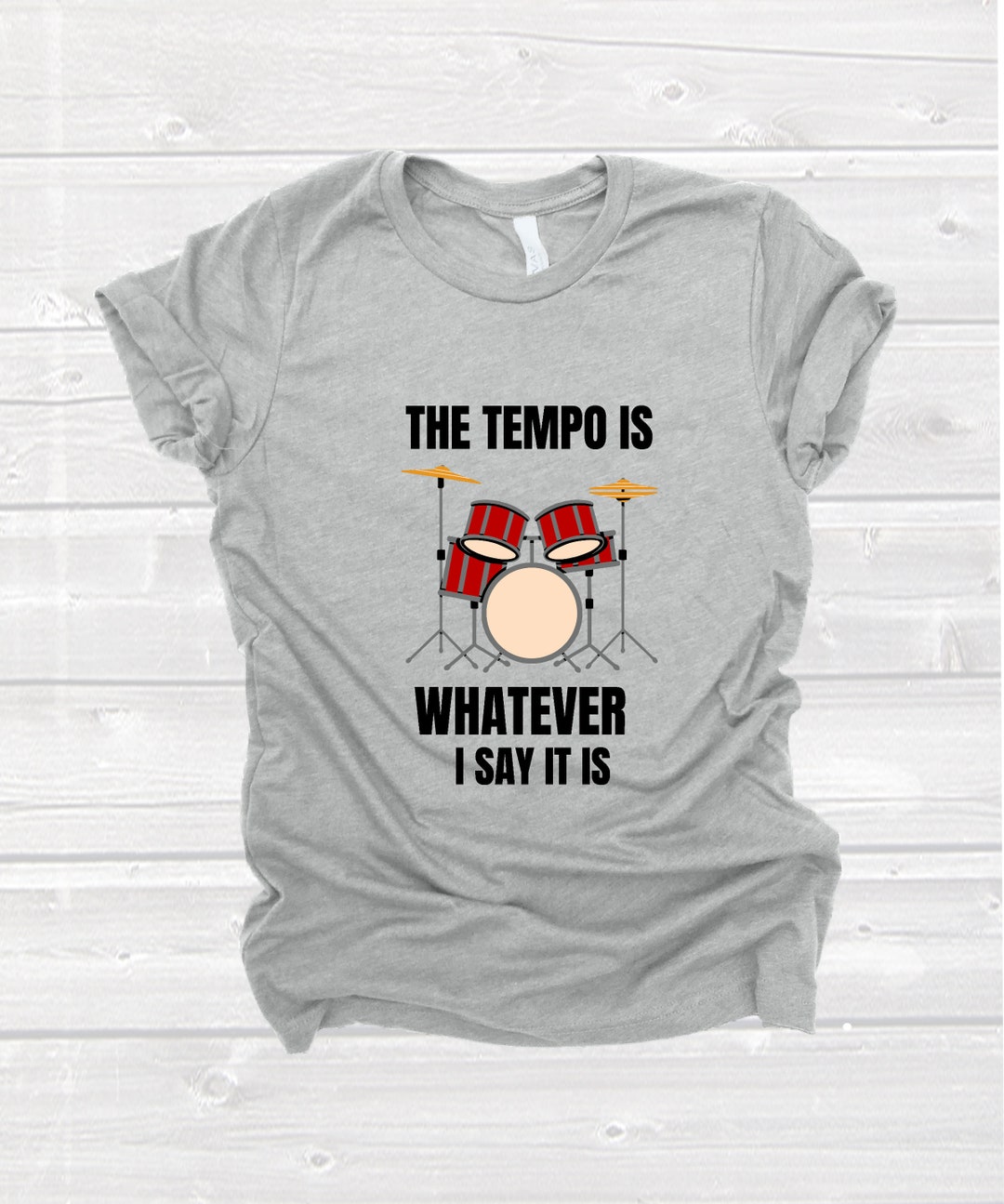 The Tempo is Whatever I Say It is Shirt, Drummer T-shirt, Sarcastic ...