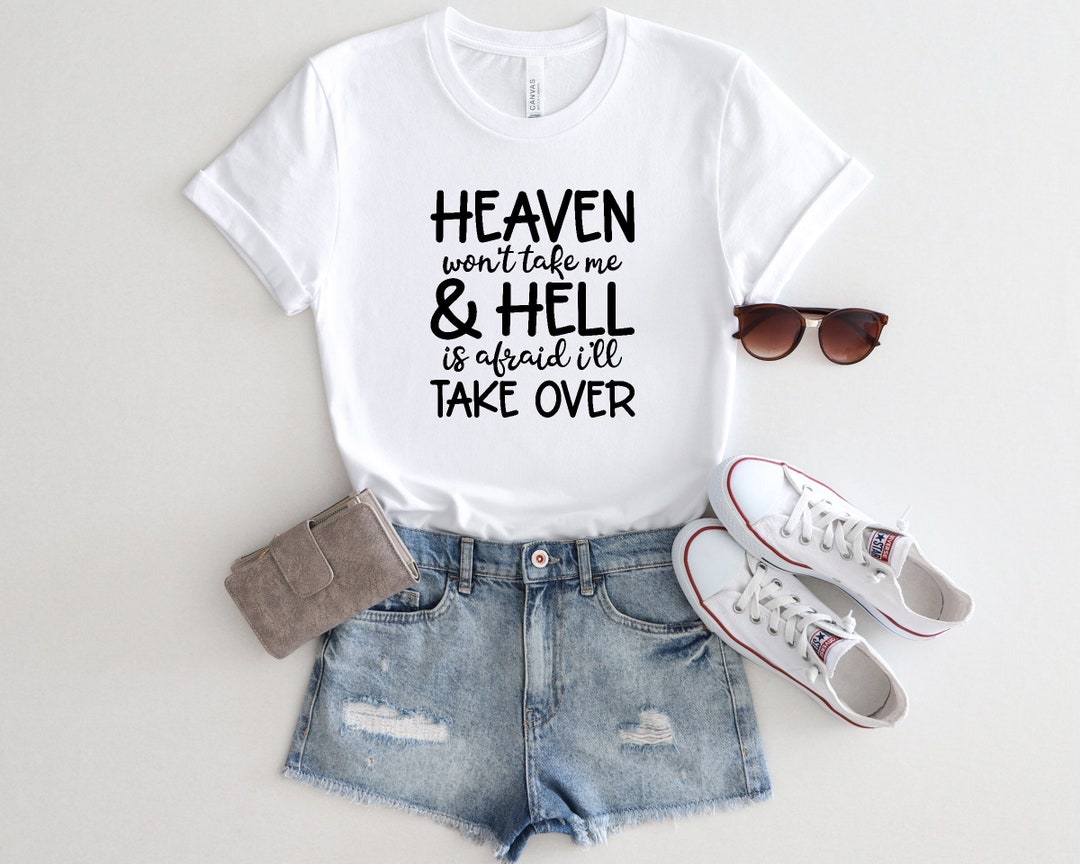 Heaven Won't Take Me & Hell is Afraid I'll Take Over - Etsy