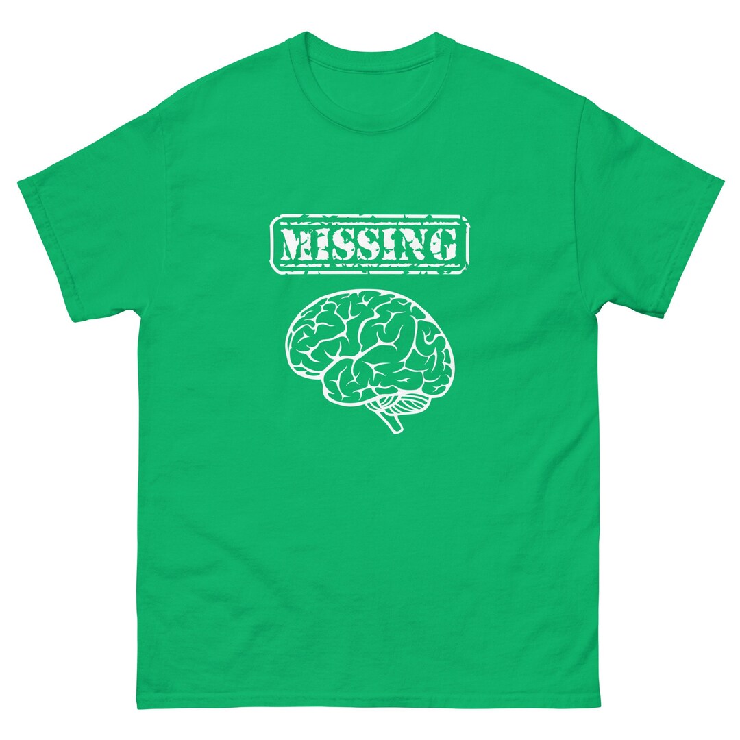 Missing Brain, Lost Your Mind, Funny Humor Bad Day T-shirt, Gildan 5000 ...