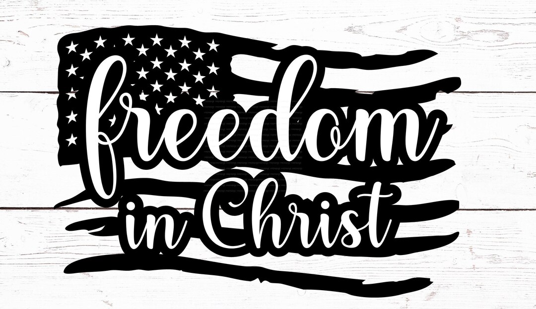 Freedom SVG - Freedom in Christ SVG - Independence Day - United States ...