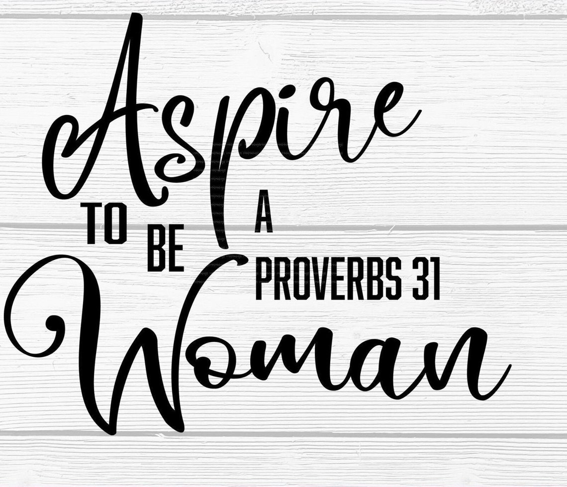 Proverbs 31 Woman Svg Aspire To Be A Proverbs 31 Woman Svg Etsy