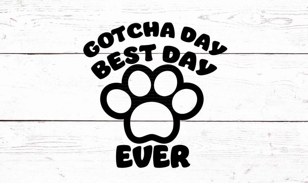 Gotcha Day Best Day Ever W/ Paw Print SVG - Gotcha Day SVG - Dog Gocha ...