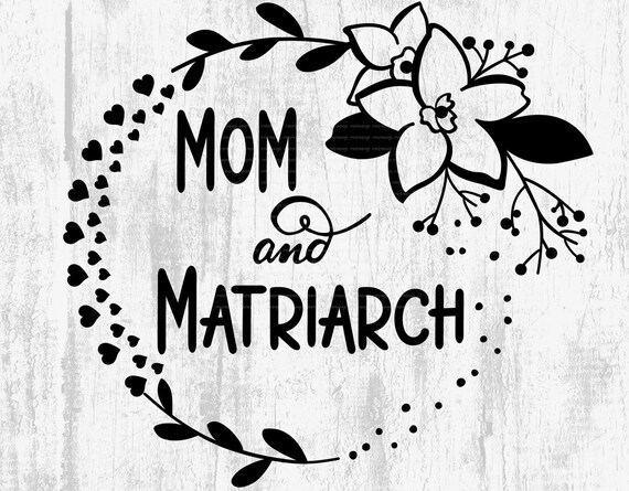 Mom and Matriarch SVG Mom SVG Mother's Day SVG Mom - Etsy