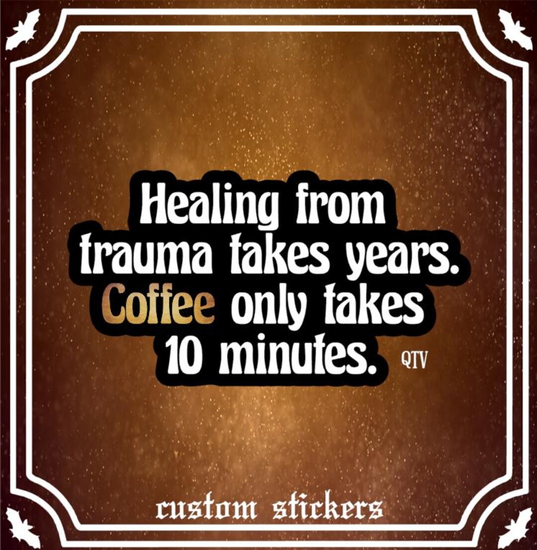 Coffee Trauma Sticker // Healing From Trauma // Coffee Stickers ...
