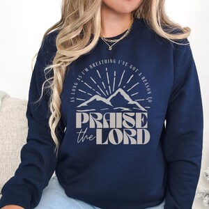 Praise the Lord Crewneck Sweatshirt, as Long as I'm Breathing I've Got ...