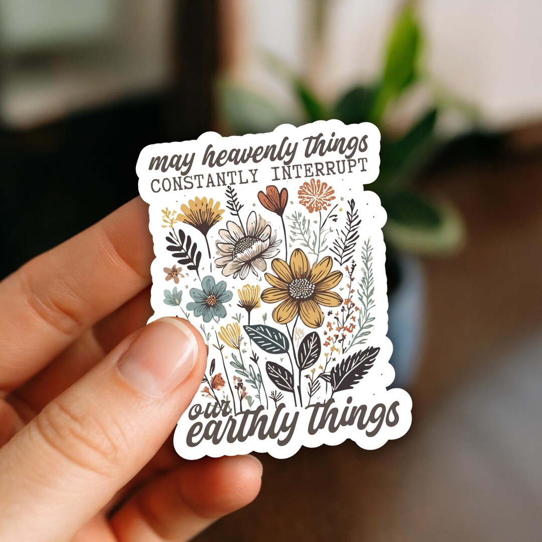 Christian Sticker, May Heavenly Things Interrupt Our Earthly Things ...