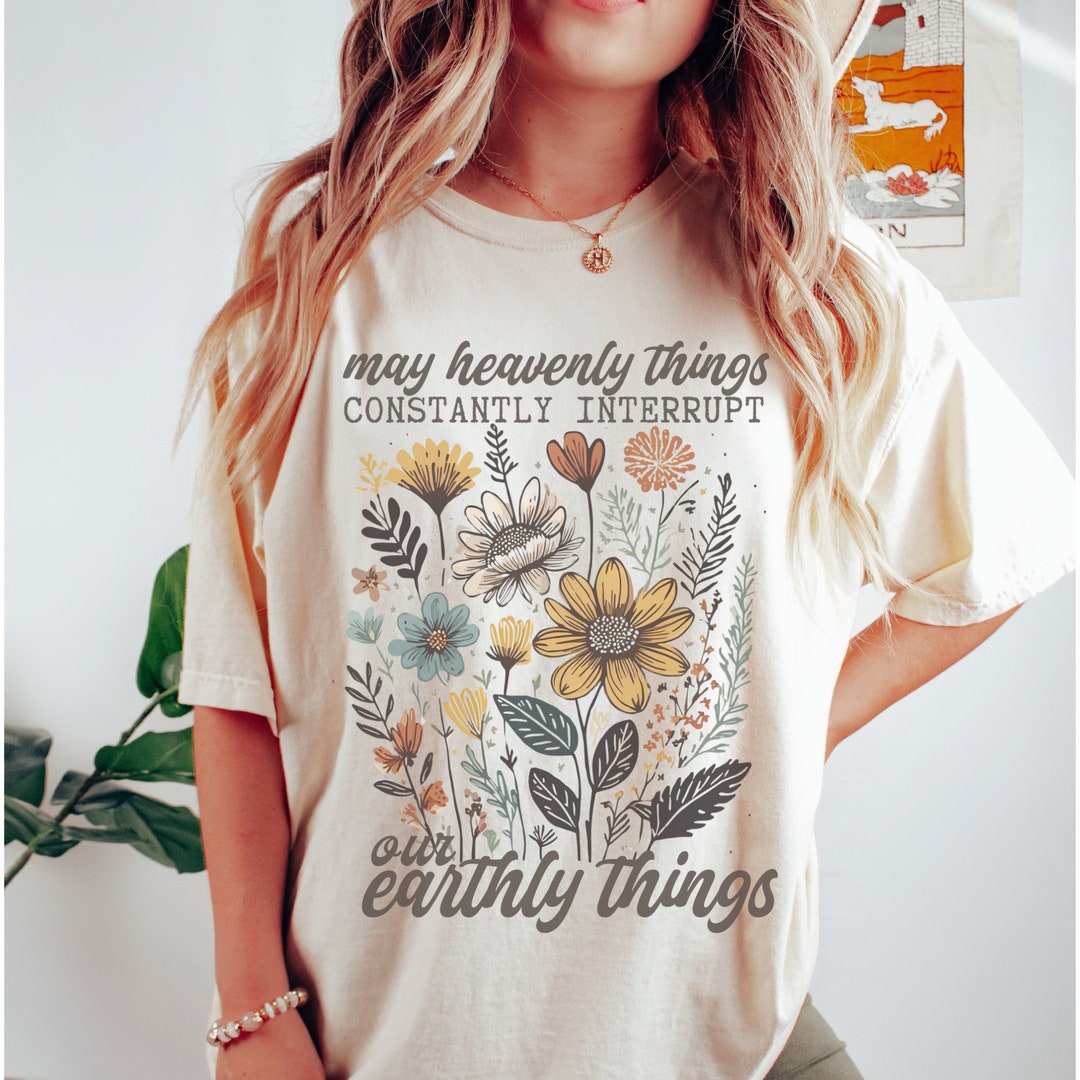 Boho Christian Shirt, May Heavenly Things Constantly Interrupt Our ...