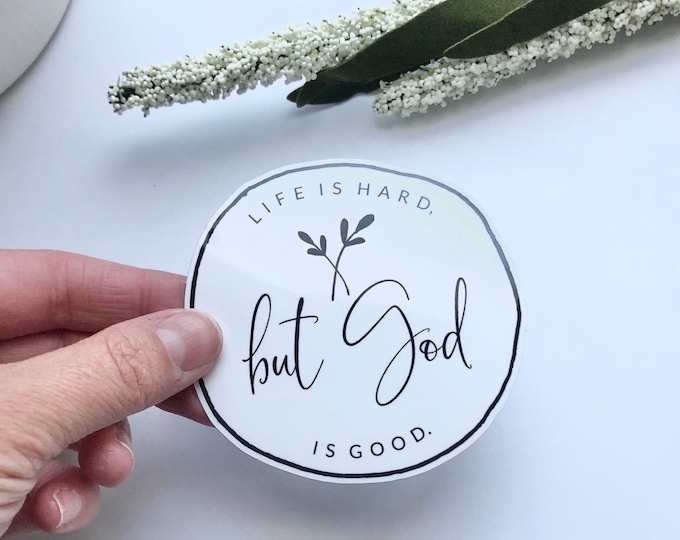 Life is Hard but God is Good Faith Decal Permanent Vinyl Sticker for ...