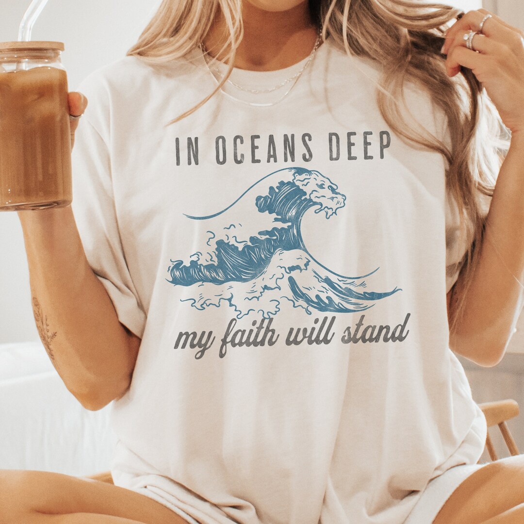 In Oceans Deep My Faith Will Stand, Christian T-shirt, Worship Shirt ...