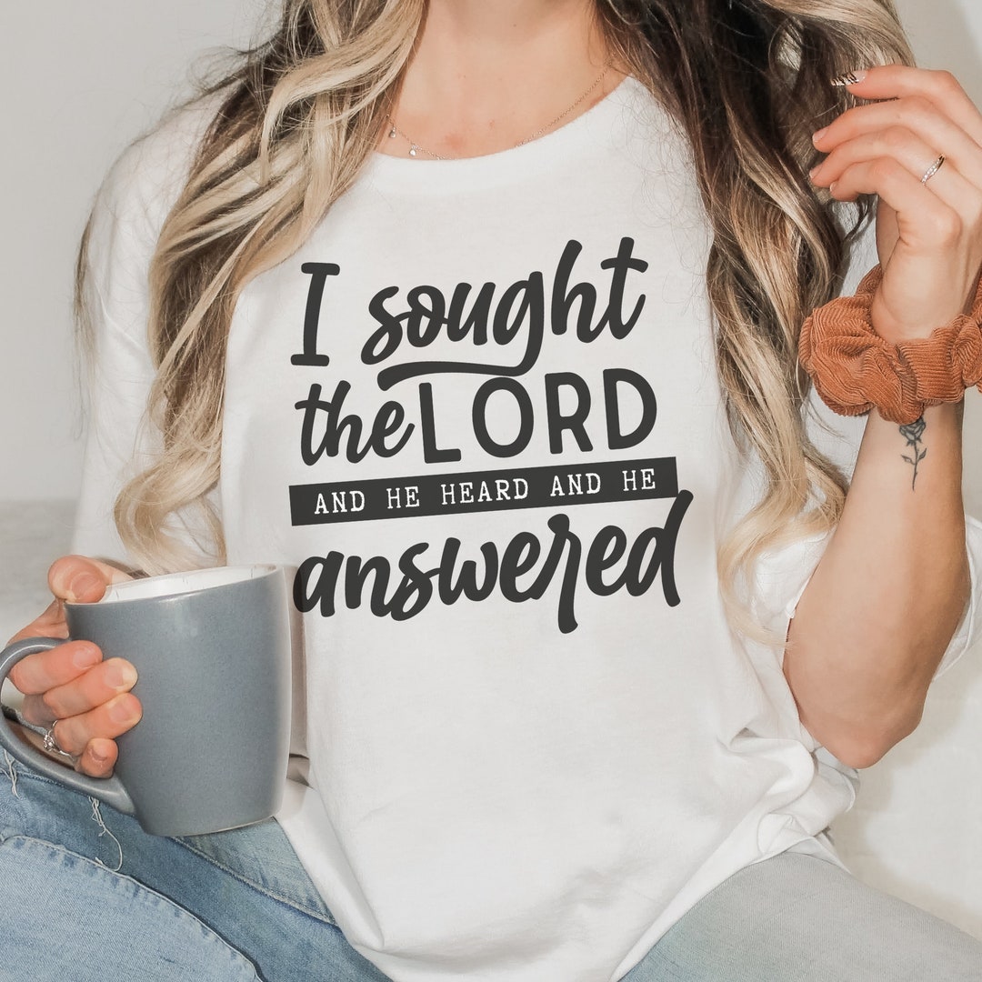 Christian T-shirt | I Sought the Lord & He Answered Psalm 34:4 ...