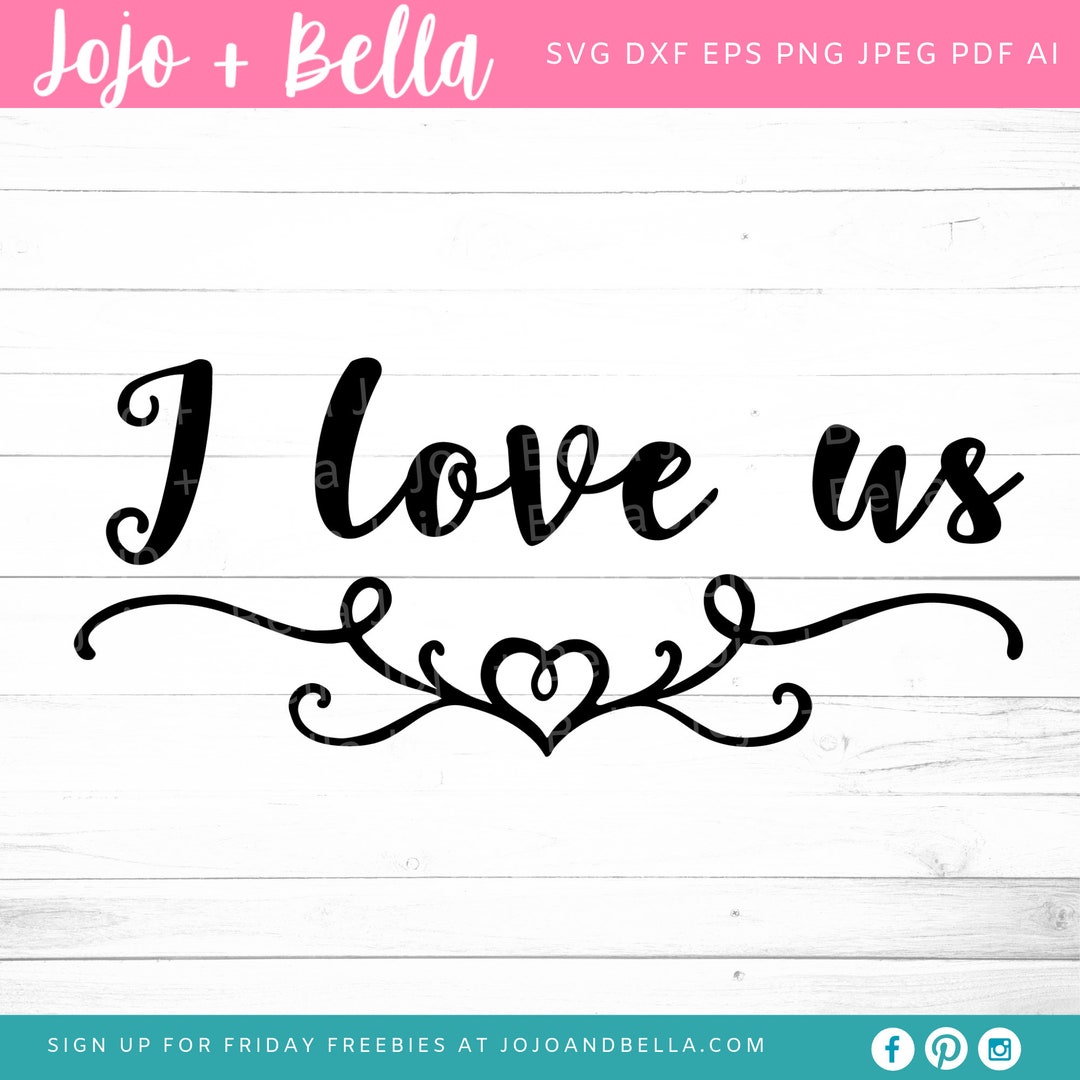 I Love Us SVG, Love Quote Svg, Valentines Quote Svg File, Romantic ...