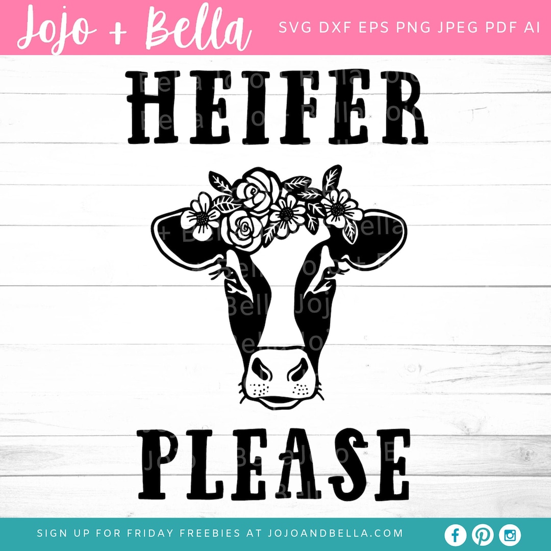 Heifer Please SVG - Svg, Dxf, Eps, Jpeg, Png, Ai, Pdf, Heifer Shirt ...